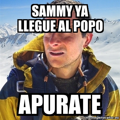 Meme Bear Grylls - Sammy ya llegue al popo Apurate - 24116631