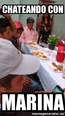 Meme Personalizado - Chateando con Marina - 24117006
