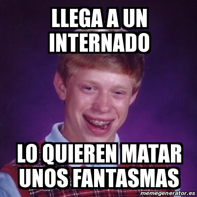 Meme Bad Luck Brian - Llega a un internado Lo quieren matar unos ...