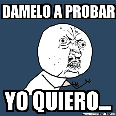 Meme Y U No - damelo a probar yo quiero... - 24127345