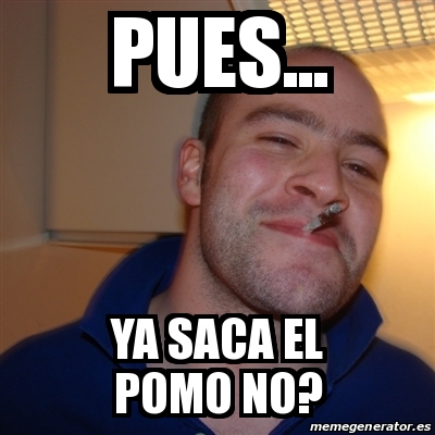 Meme Greg - pues... ya saca el pomo no? - 24127351