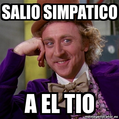 Meme Willy Wonka - Salio simpatico A el tio - 24128148