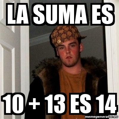 Meme Scumbag Steve - la suma es 10 + 13 es 14 - 24130888
