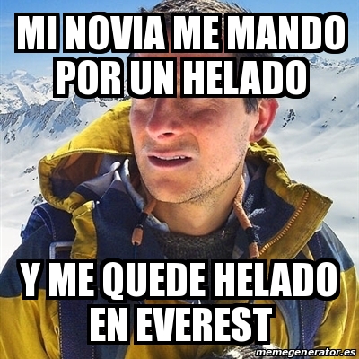 Meme Bear Grylls - mi novia me mando por un helado y me quede helado en ...