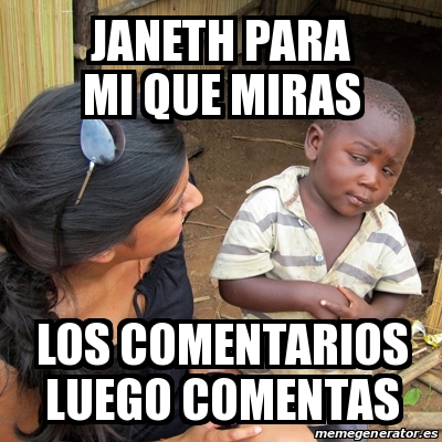 Meme Skeptical 3rd World Kid - JANETH PARA MI QUE MIRAS LOS COMENTARIOS ...