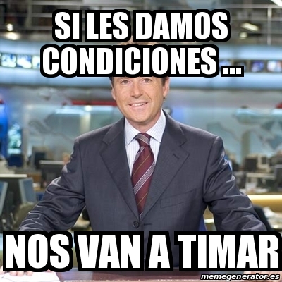 Meme Matias Prats - Si les damos condiciones ... nos van a timar - 24156919