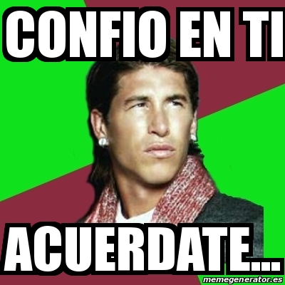 Meme Sergio Ramos - Confio en ti acuerdate... - 24157579