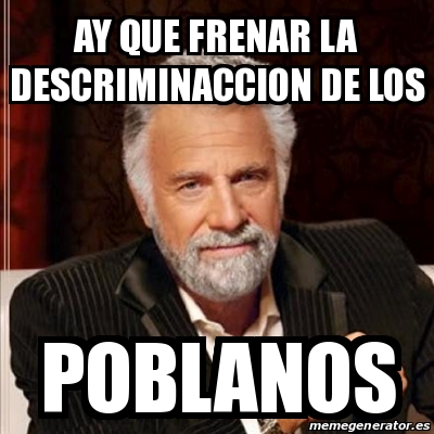 Meme Most interesting man - AY QUE FRENAR LA DESCRIMINACCION DE LOS ...
