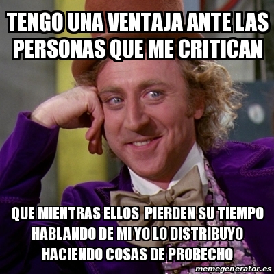 Meme Willy Wonka - tengo una ventaja ante las personas que me critican ...