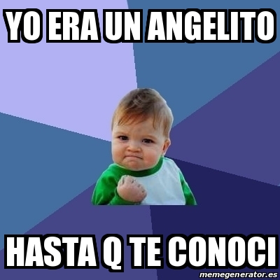 Meme Bebe Exitoso - yo era un angelito hasta q te conoci - 24171545