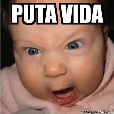 Meme Bebe furioso - Puta vida - 24172984
