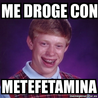 Meme Bad Luck Brian - Me droge con Metefetamina - 24180092