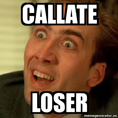 Meme No me digas - Callate Loser - 24180984