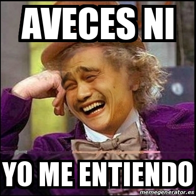 Meme Yao Wonka - Aveces ni Yo me entiendo - 24181074