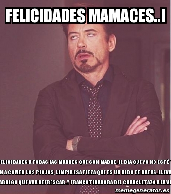 Meme Personalizado - felicidades mamaces..! Y felicidades a todas las ...