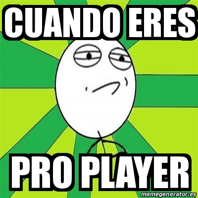 Meme Challenge Accepted - cUANDO ERES PRO PLAYER - 24185031