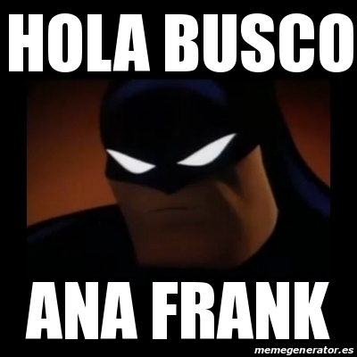 Meme Disapproving Batman - hola busco ana frank - 24186241
