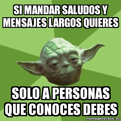 Meme Yoda - si mandar saludos y mensajes largos quieres solo a personas ...