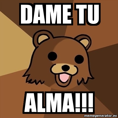 Meme Pedobear - dAME TU ALMA!!! - 24190185