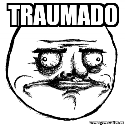 Meme Me Gusta - Traumado - 24190720
