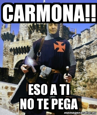 Meme Personalizado - CARMONA!! ESO A TI NO TE PEGA - 24192582