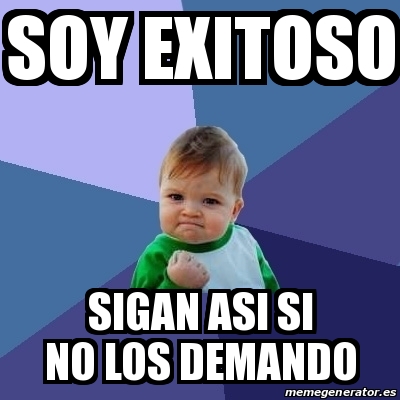 Meme Bebe Exitoso - soy exitoso sigan asi si no los demando - 24195557