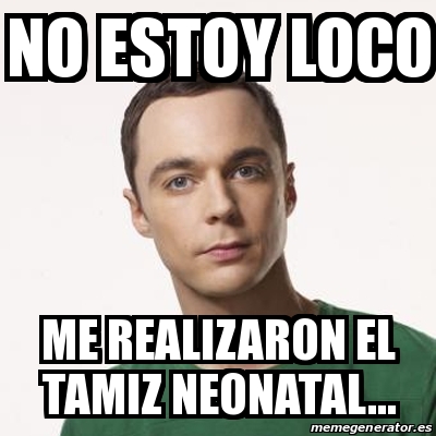 Meme Sheldon Cooper - No estoy loco me realizaron el tamiz neonatal ...