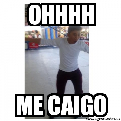 Meme Personalizado - Ohhhh Me caigo - 24199175