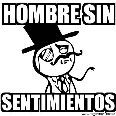 Meme Feel Like A Sir - Hombre SIn SEntimientos - 24025722