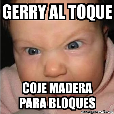 Meme Bebe furioso - gerry al toque coje madera para bloques - 24203826
