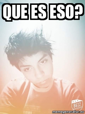 Meme Personalizado - Que es eso? - 24205064