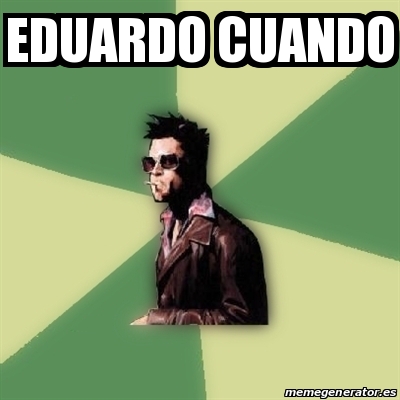 Meme Tyler Durden - eduardo cuando - 24210772