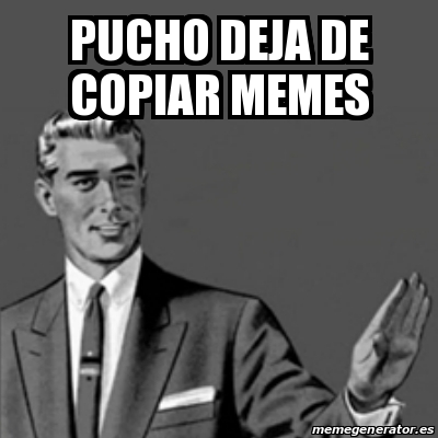 Meme Correction Guy - Pucho deja de copiar memes - 24214559