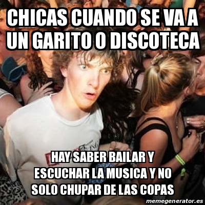 Meme Sudden Realization Ralph - chicas cuando se va a un garito o ...