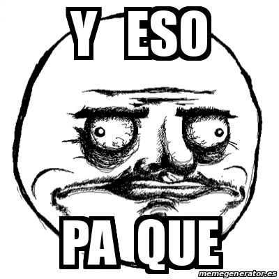 Meme Me Gusta - y eso pa que - 24219770