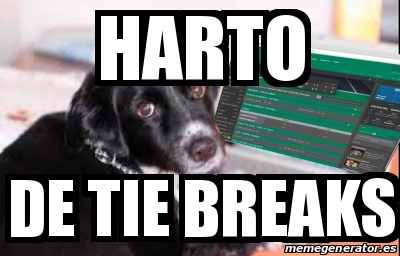 Meme Personalizado - HARTO de tie breaks - 24220032