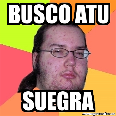 Meme Friki - busco atu suegra - 24223595