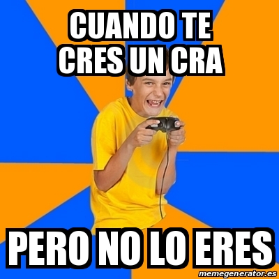 Meme Annoying Gamer Kid - cuando te cres un cra pero no lo eres - 24225969