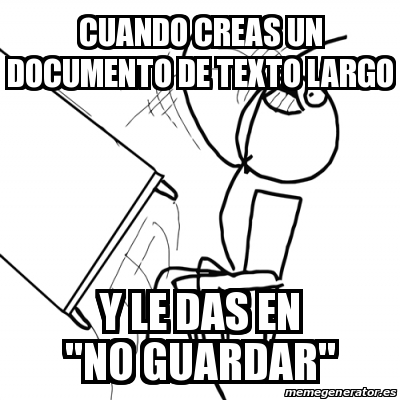 Meme Desk Flip Rage Guy - cuando creas un documento de texto largo y le ...
