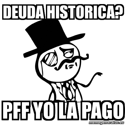 Meme Feel Like A Sir - deuda historica? pff yo la pago - 24231653