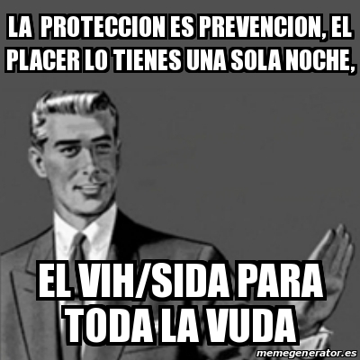 Meme Correction Guy - La proteccion es prevencion, el placer lo tienes ...