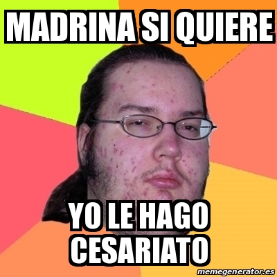 Meme Friki - Madrina si quiere Yo le hago cesariato - 24240797