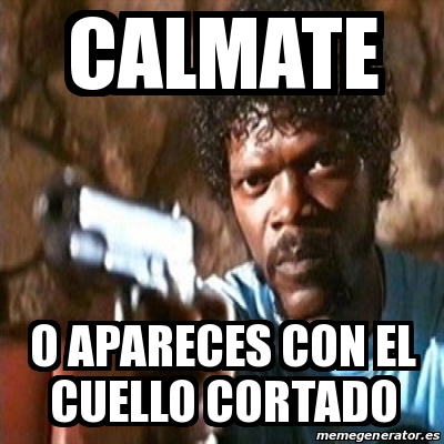 Meme Pulp Fiction - calmate o apareces con el cuello cortado - 24243648