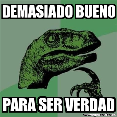 Meme Filosoraptor - Demasiado bueno para ser verdad - 24244034