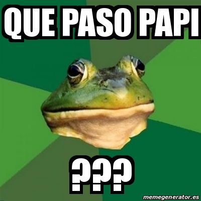 Meme Foul Bachelor Frog - Que paso papi ??? - 24245893