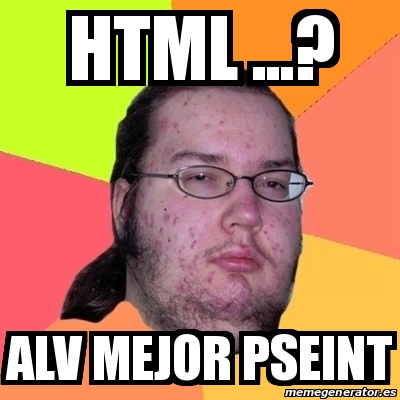 Meme Friki - Html ...? Alv Mejor pseint - 24248423