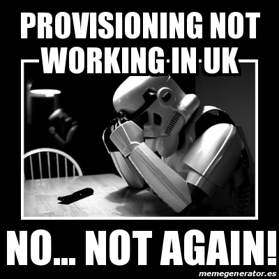 Meme Sad Trooper - Provisioning not working in UK NO... not again ...