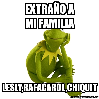 Meme Kermit the frog - ExtraÃ±o a mi familia Lesly,RafaCarol,chiquit ...