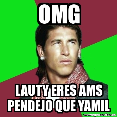 Meme Sergio Ramos - OMG lauty eres ams pendejo que yamil - 24253318