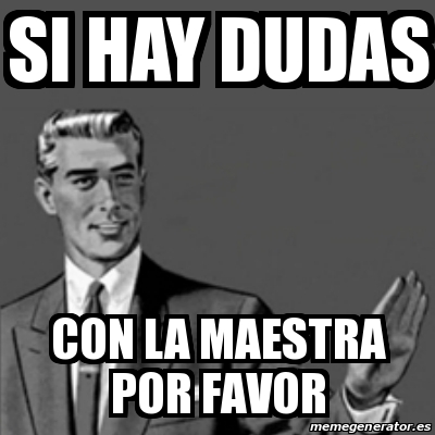 Meme Correction Guy - Si hay dudas con la maestra por favor - 24253900